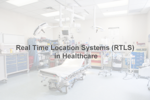 Real Time Location Systems (RTLS) in Healthcare – BeaconZone Blog